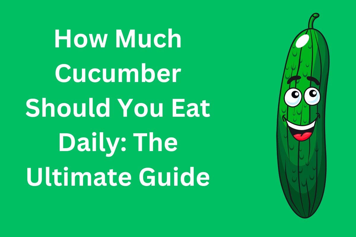 How Much Cucumber Should You Eat Daily? | by Nawab Mohsin - SEO Content ...