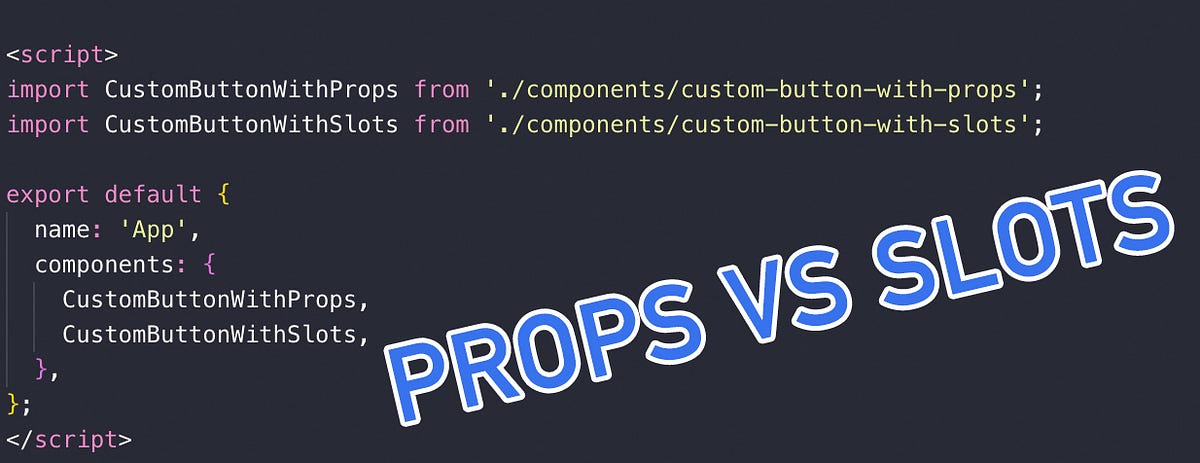 Vue.js: slots vs. props. I’m gonna show you the pros and cons… | by ...