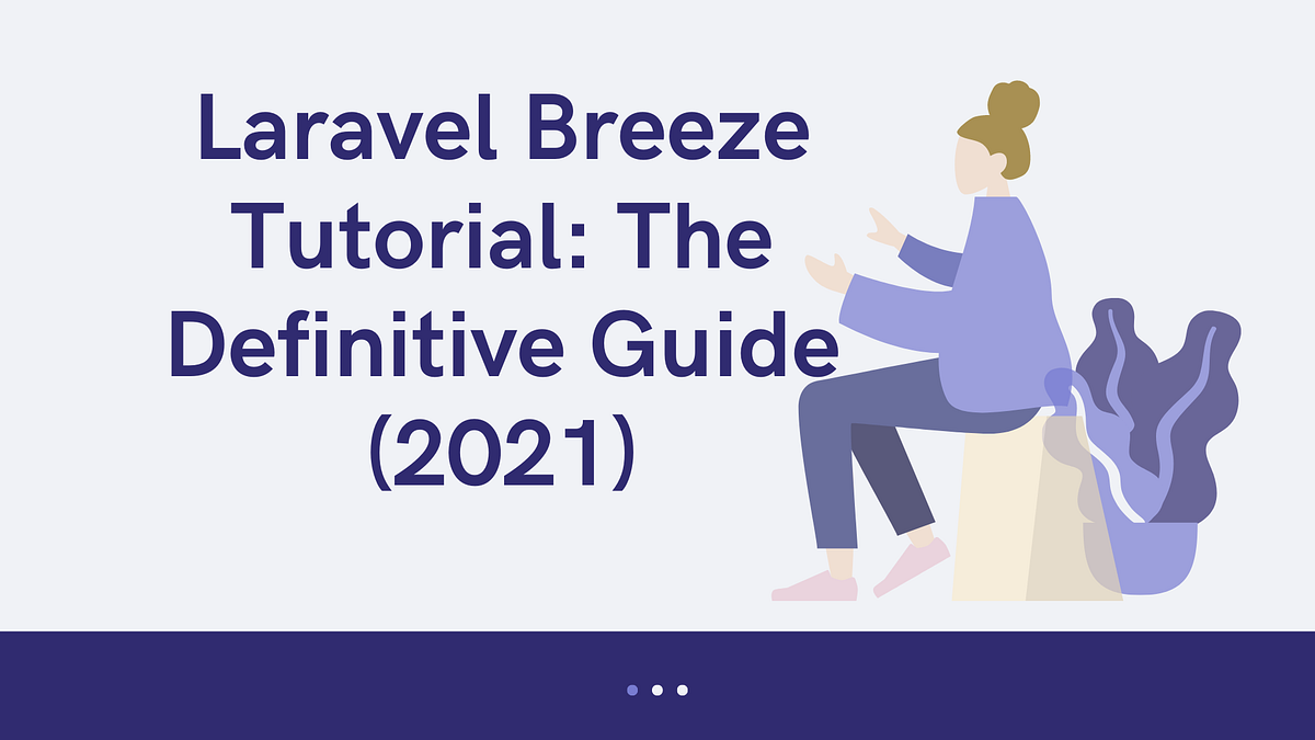 Laravel Breeze Tutorial: The Definitive Guide (2021) | by Solomon Eseme | codeburst