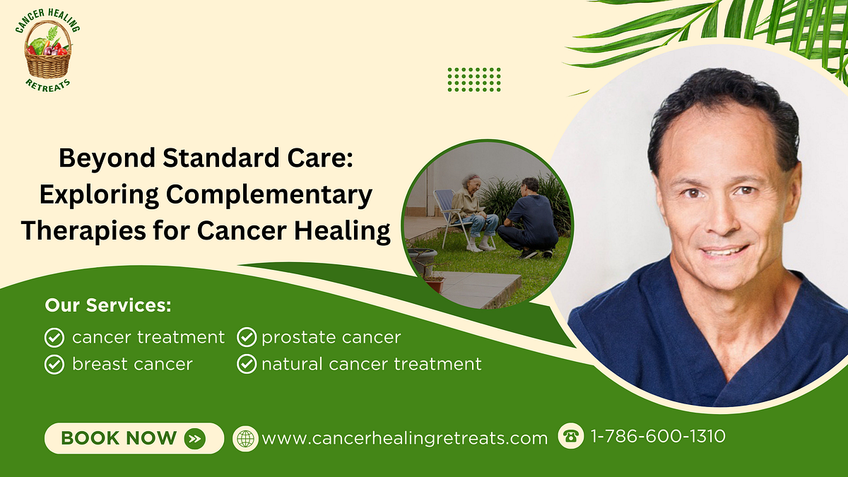 Beyond Standard Care: Exploring Complementary Therapies for Cancer ...
