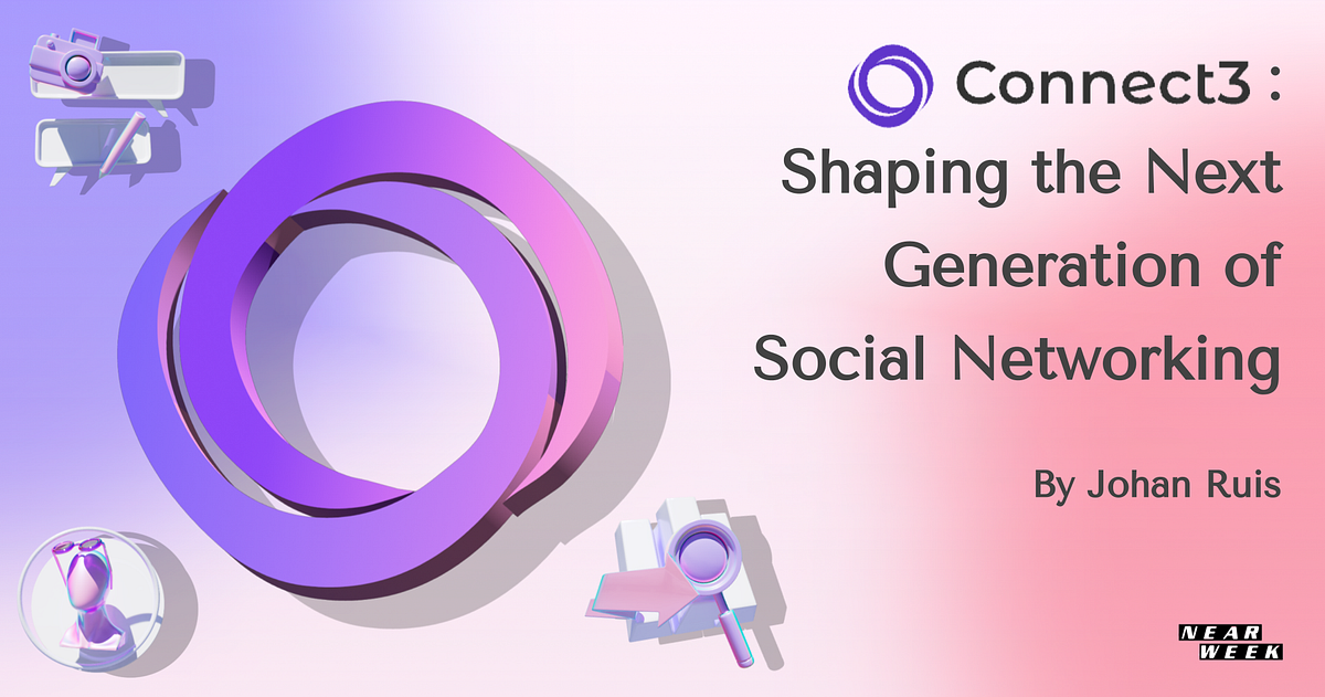 Connect3: Shaping the Next Generation of Social Networking | by ...