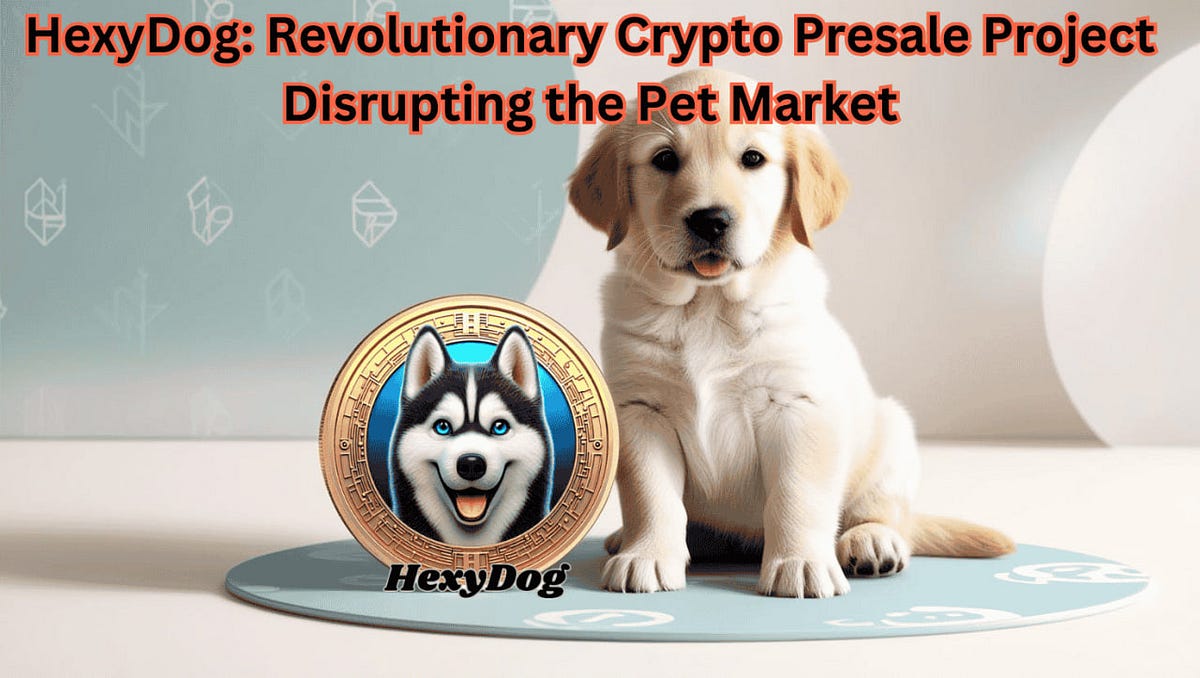 HexyDog Revolutionary Crypto Presale Project Disrupting the Pet Market | by Onur Akin | Medium