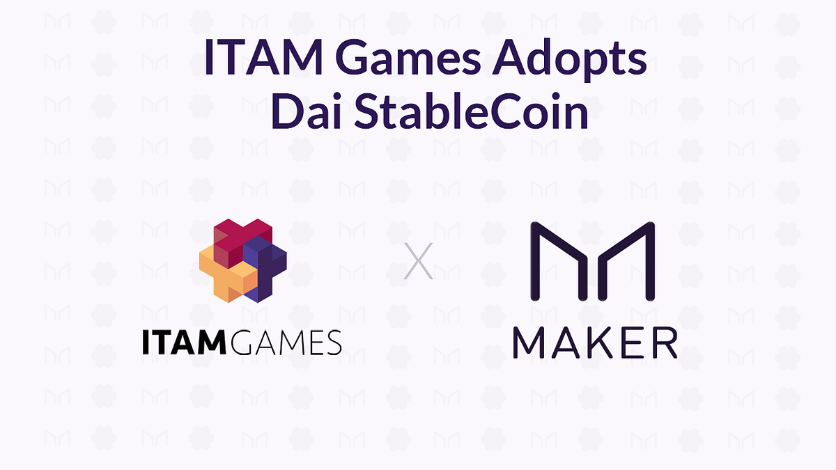 ITAM Games Adopts Dai StableCoin In Its Gaming Ecosystem | by CUBE ...
