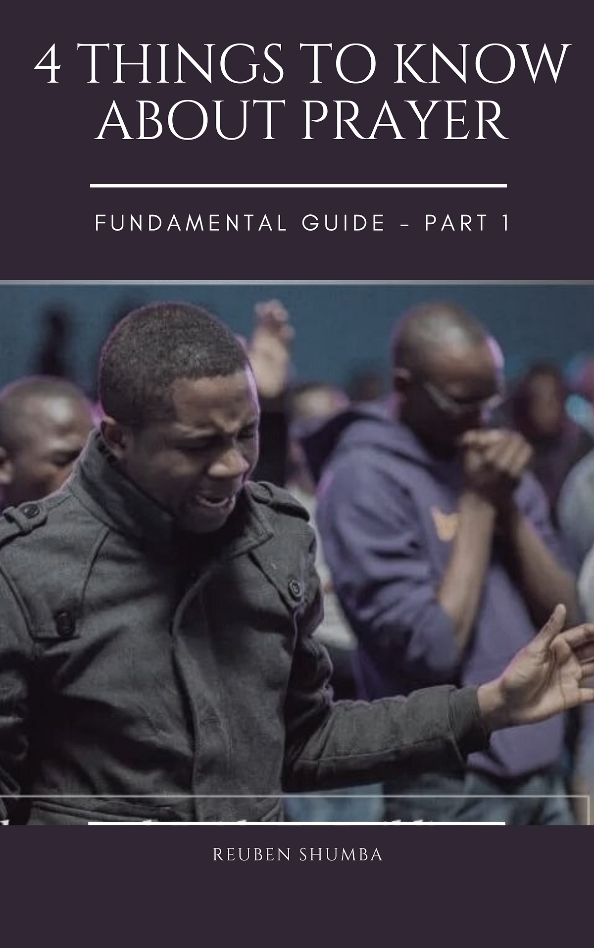 4 Things to Understand about Prayer - Fundamental Guide | by REUBEN SHUMBA | Feb, 2024 | Medium ...