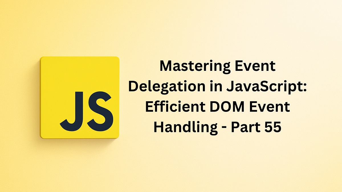Mastering Event Delegation in JavaScript: Efficient DOM Event Handling | by codingsprints ...