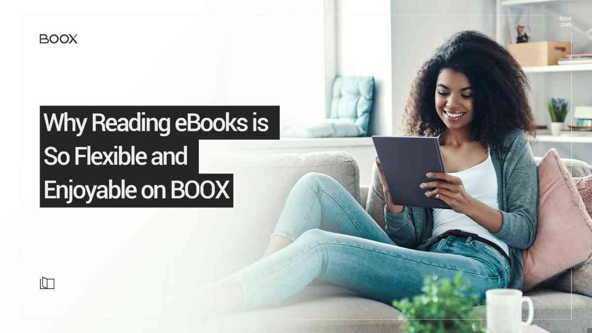 Why Reading eBooks is So Flexible and Enjoyable on BOOX | by BOOX | Medium