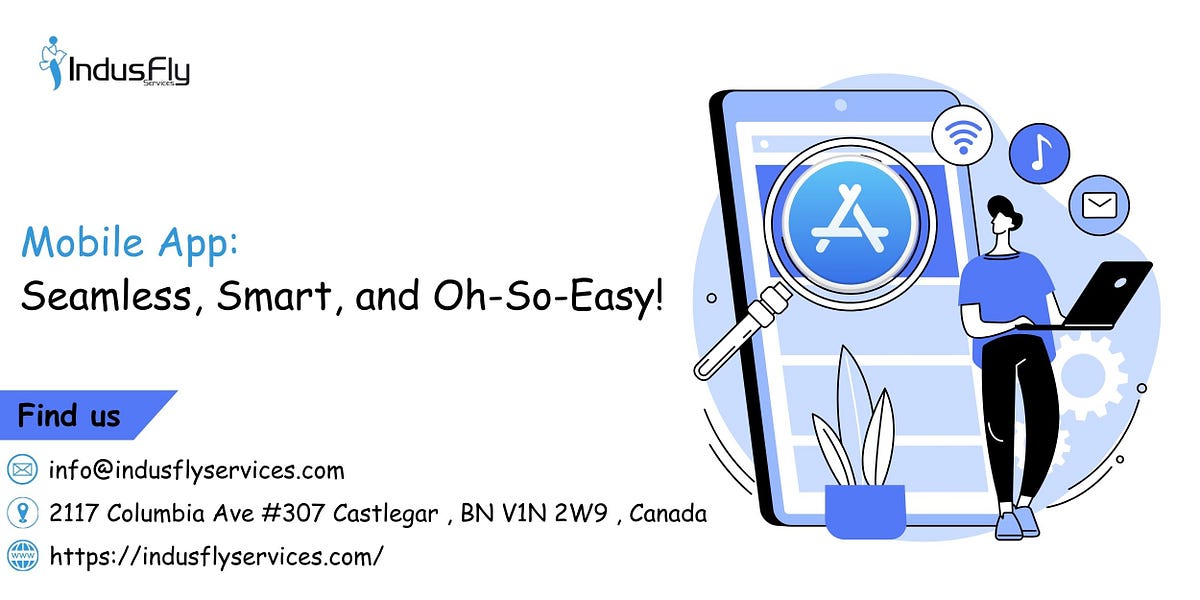 Mobile App: Seamless, Smart, and Oh-So-Easy! - Indusfly Services - Medium