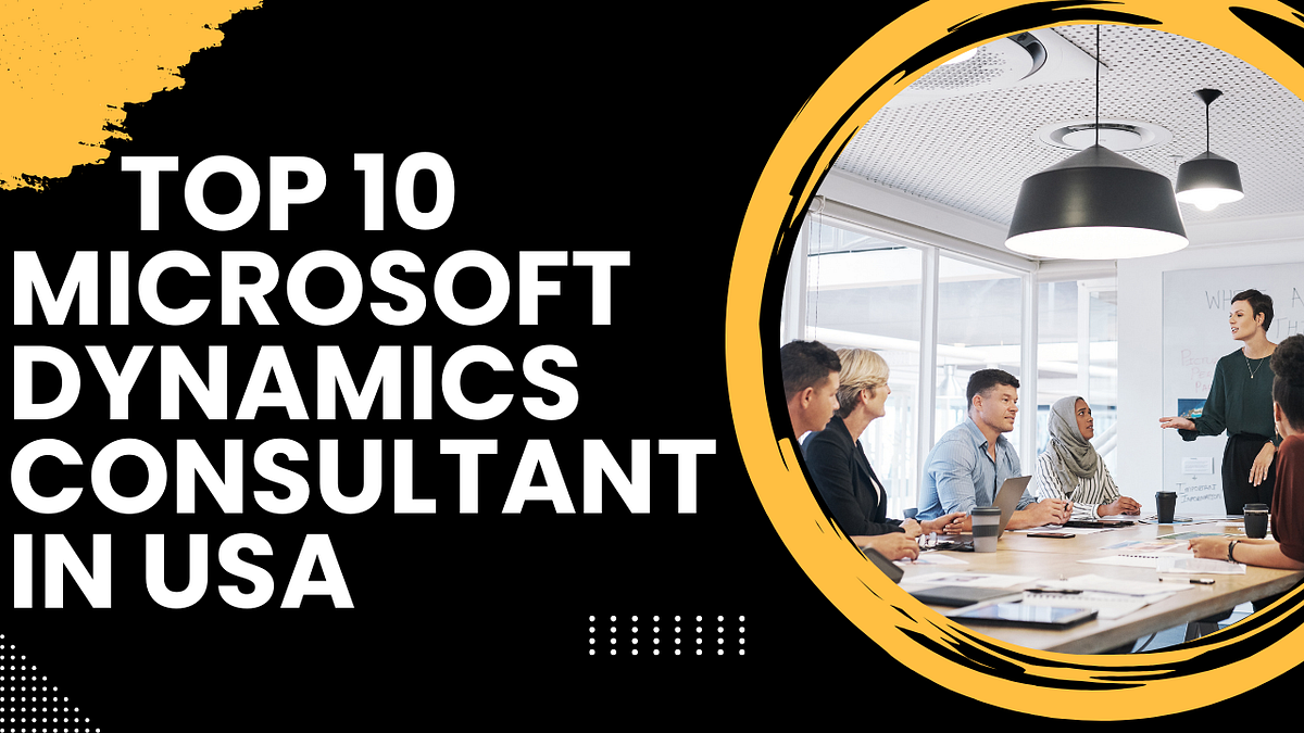 Top 10 Microsoft Dynamics Consultant in USA 2024 | Medium