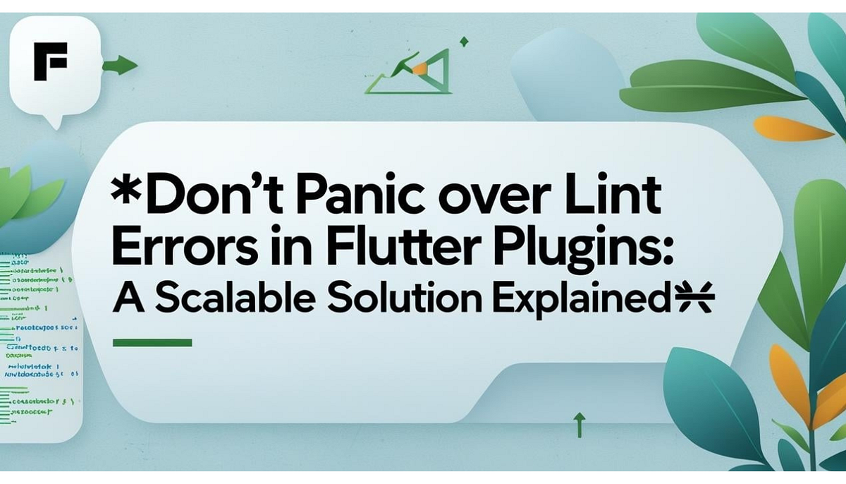 🚫 Don’t Panic Over Lint Errors in Flutter Plugins: A Scalable Solution ...