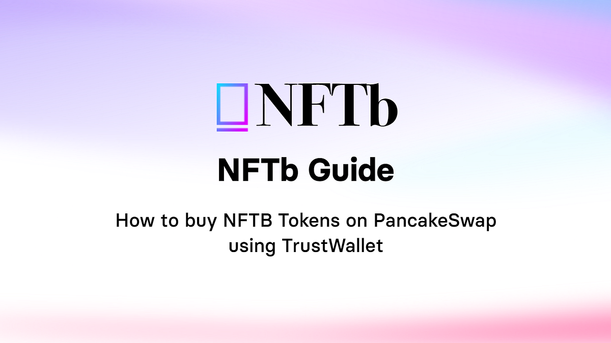 راهنمای NFTb - نحوه خرید NFTB$ در PancakeSwap با استفاده از TrustWallet ...