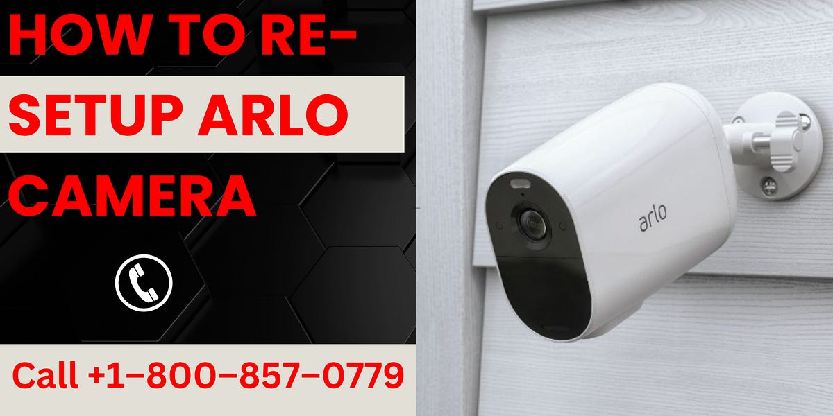 How To Re-Setup Arlo Camera | +1–800–857–0779 | by Loginarlocamera | Jul, 2024 | Medium
