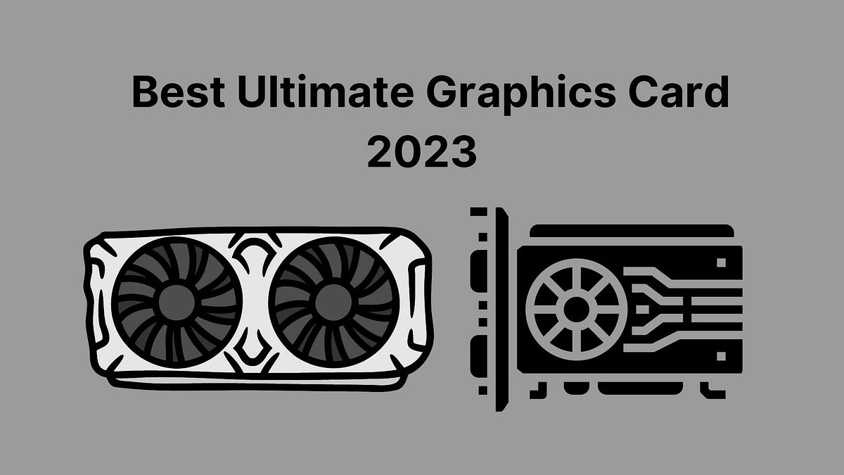 Best Ultimate Graphics Card in 2023 | by Recitary | Medium