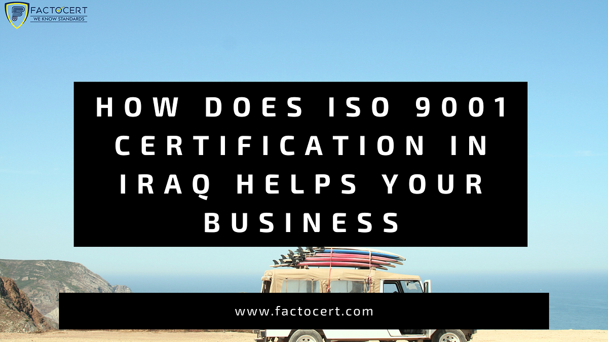 How does ISO 9001 Certification in Iraq help’s your business | by ...