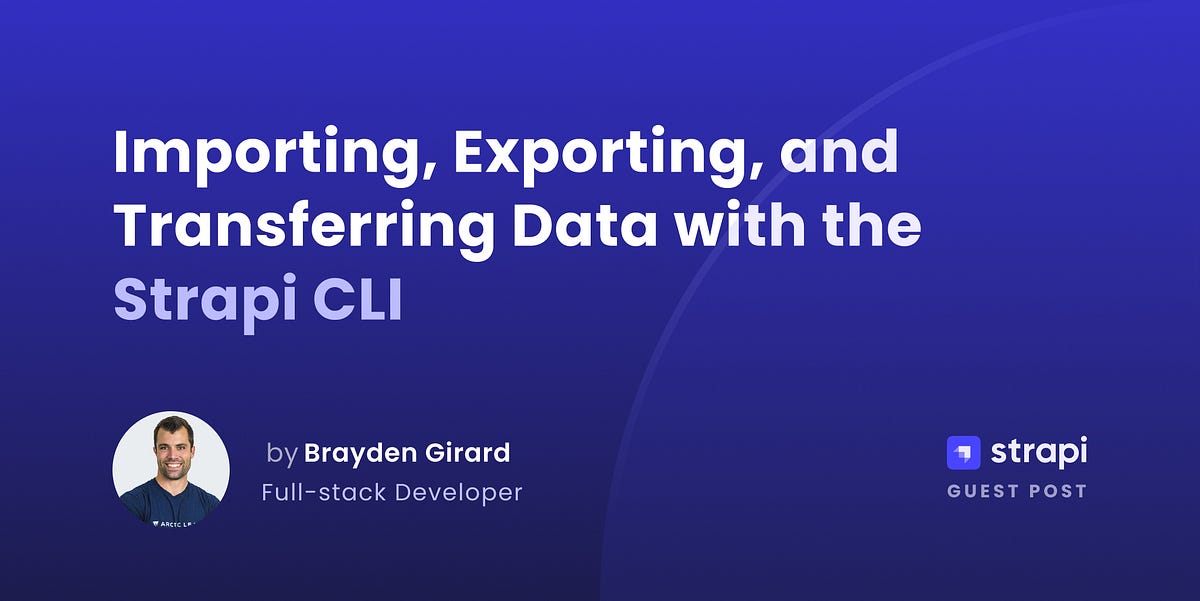 Importing, Exporting, and Transferring Data with the Strapi CLI | | Strapi