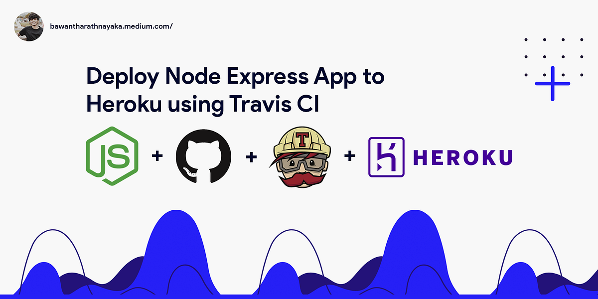 Deploy Node Express App to Heroku using Travis CI | by Bawantha Rathnayaka | SLIIT FOSS ...