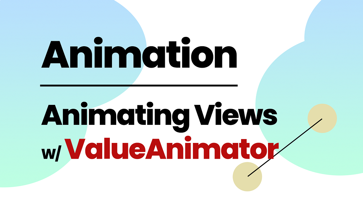 Animation: Animating Views using ValueAnimator in Minutes — Android ...