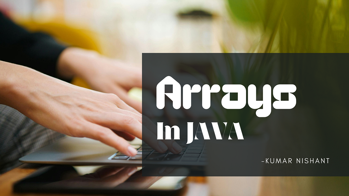 Mastering Arrays in Java: A Complete Guide for Beginners | by Kumar Nishant | Aug, 2025 | Medium