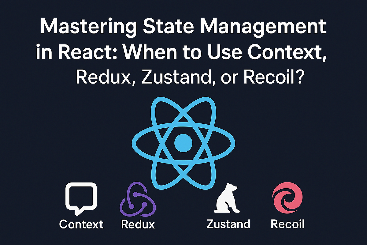 🧠 Mastering State Management in React: When to Use Context, Redux, Zustand, or Recoil? | by ...