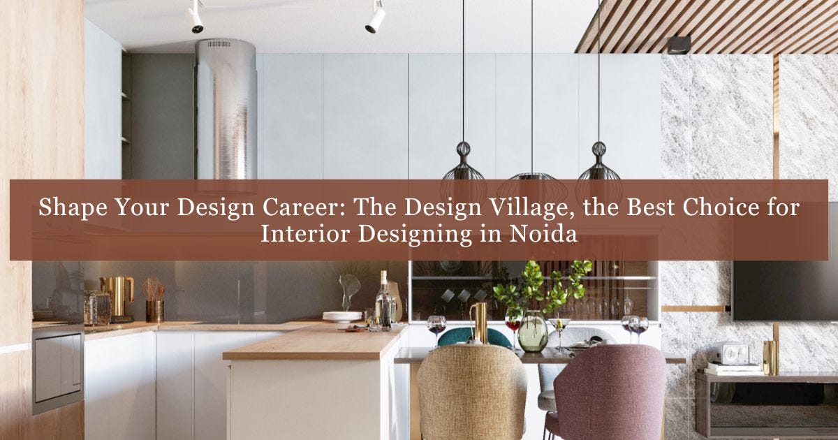 Shape Your Design Career: The Design Village, the Best Choice for ...