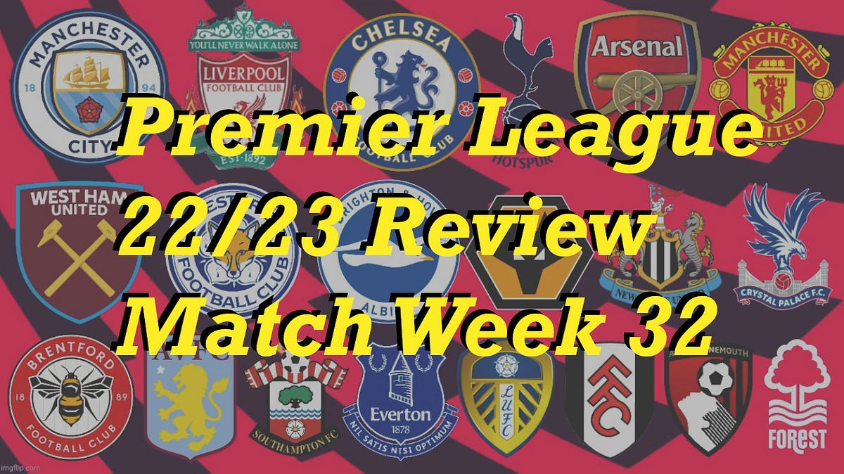 Review of week 32 in the Premier League | Medium