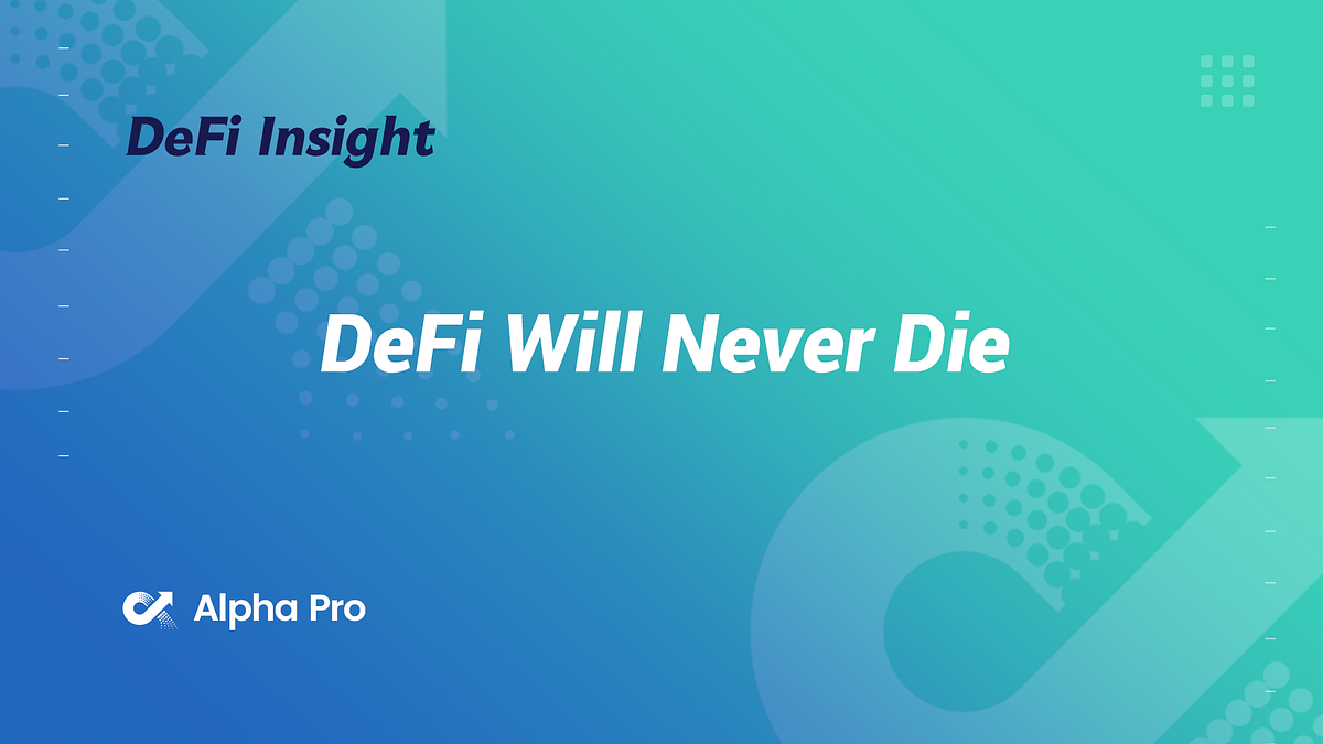 DeFi Insight | DeFi Will Never Die | by AlphaPro | Coinmonks | Medium