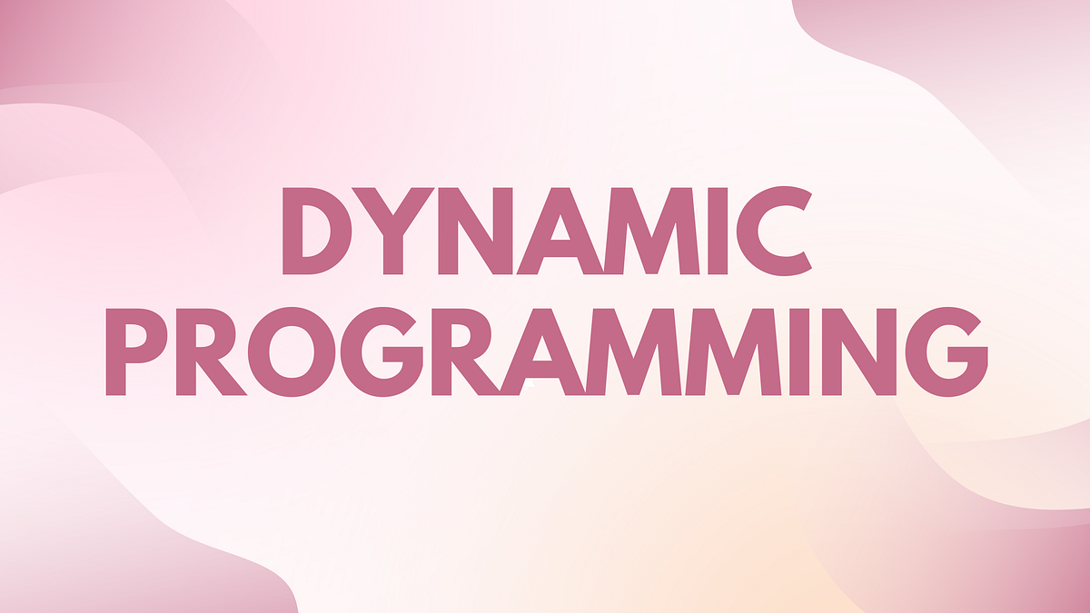 💪🏼Dynamic Programming: The Art of Solving Problems by Remembering | by Aditi Saxena ...