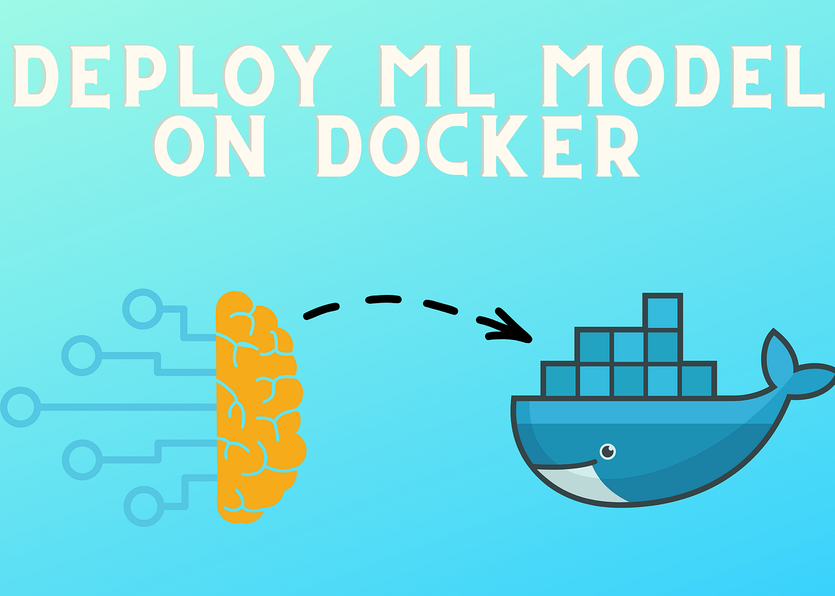 Deploy Machine Learning Model On Docker Easily | by Saurabh Chowdhari ...