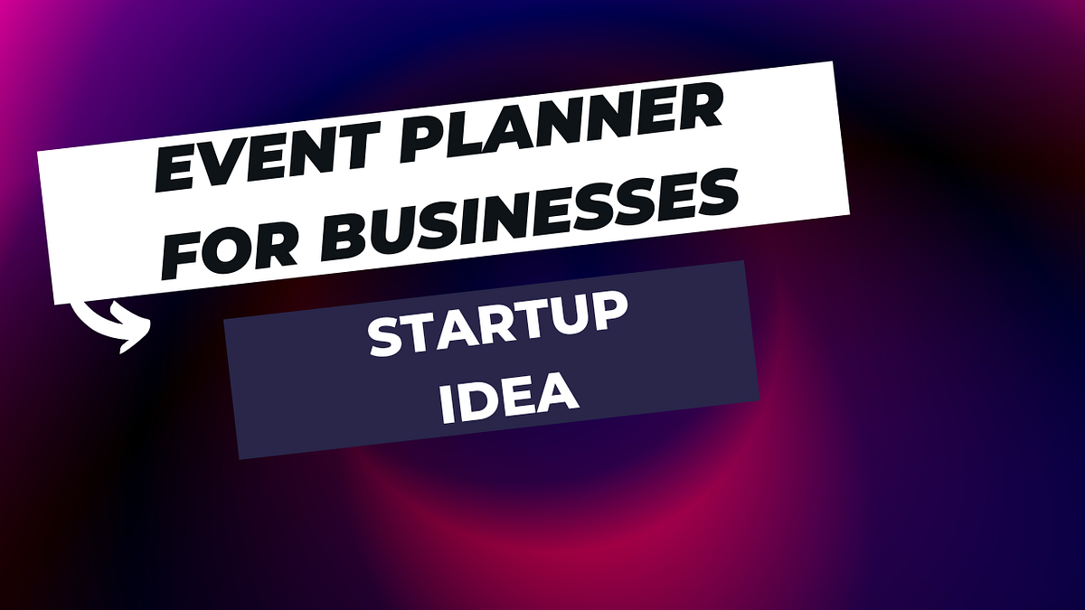 Startup Idea : Event planner for businesses | by RK SOLUTIONS | Medium