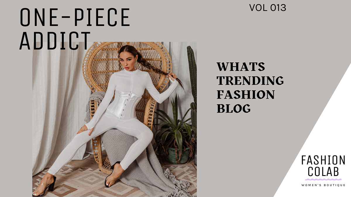 Fashion Trends — One-Piece Addict - Fashion Colab - Medium