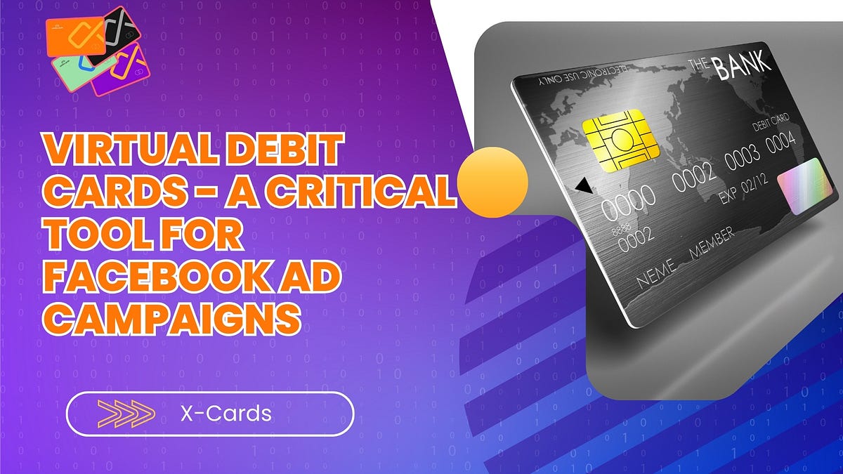 Virtual Debit Cards — A Critical Tool for Facebook Ad Campaigns | by ...