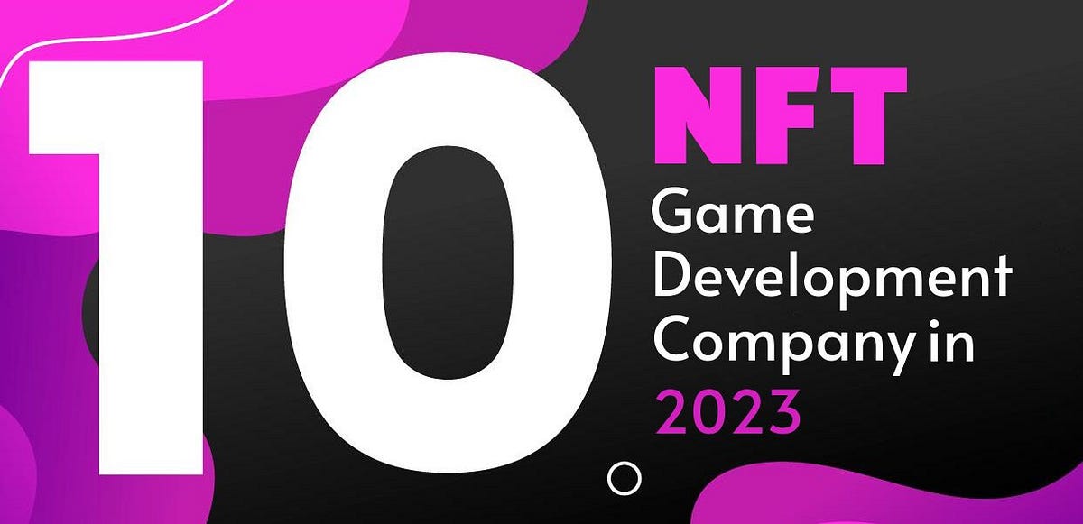 Top 10 NFT Game Development Company in 2023 | by Williammarkerzz | Nerd For Tech | Medium