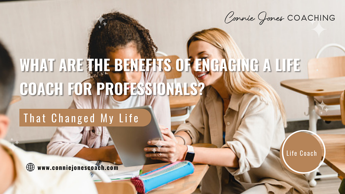 What Are the Benefits of Engaging a Life Coach for Professionals? | by ...