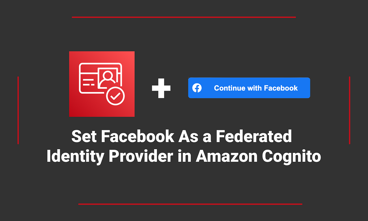 How to Set Facebook as a Federated Identity Provider in Amazon Cognito | by Parth Trambadiya ...