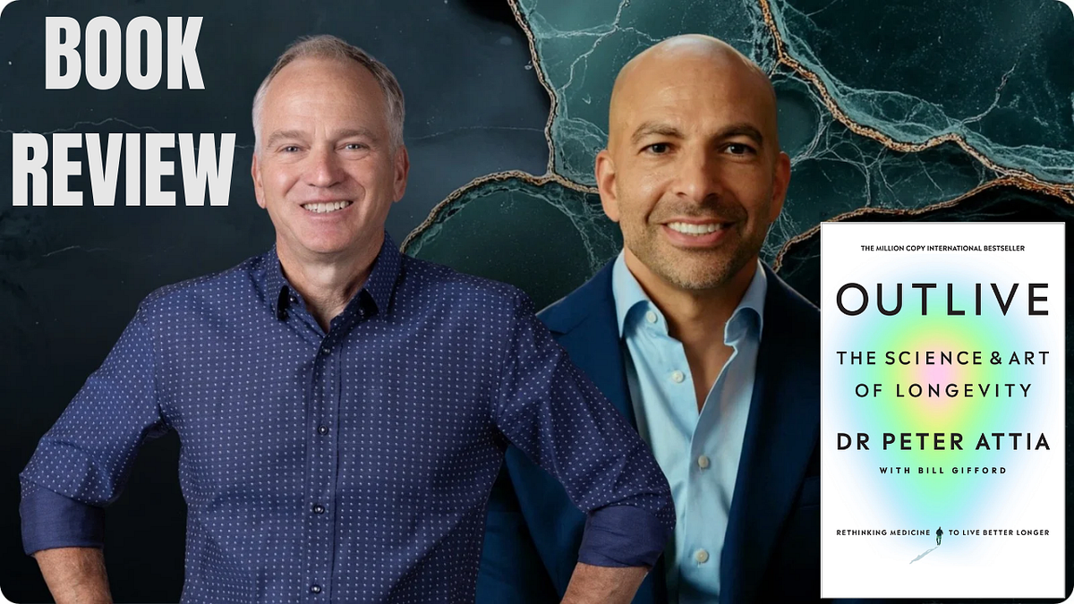 Book Review: OUTLIVE by Peter Attia with Bill Gifford | by Dipesh ...