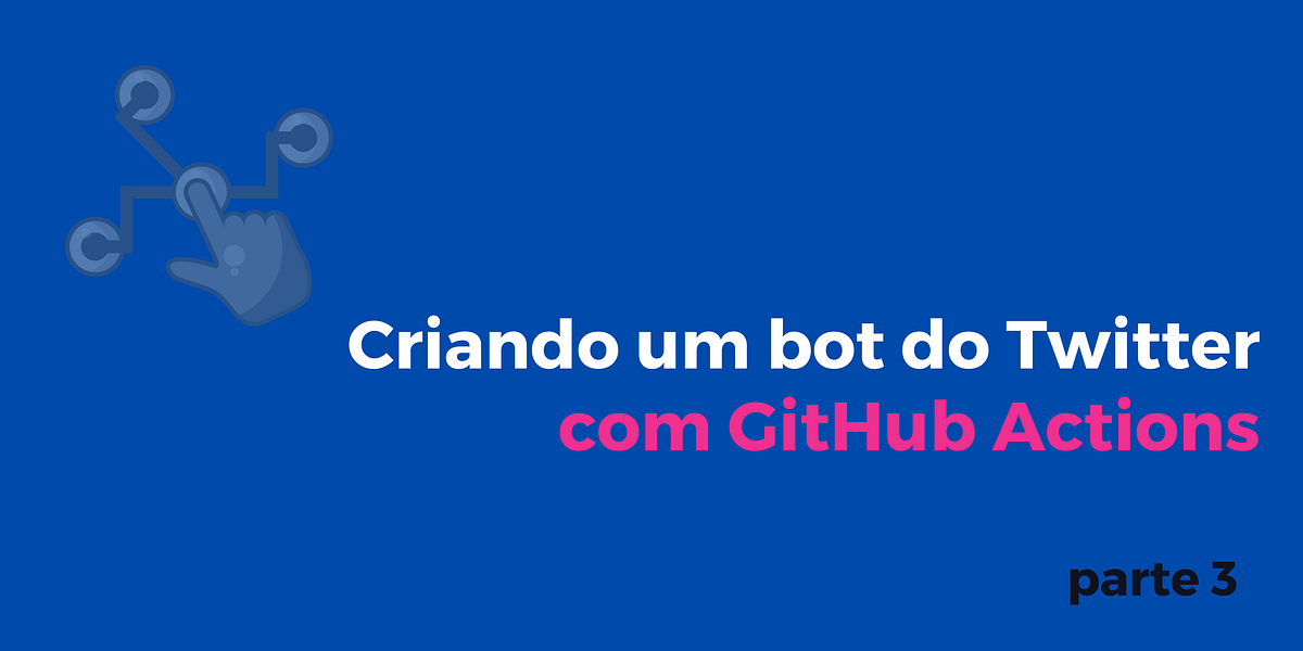Criando um bot do Twitter com o GitHub Actions — (parte 3/3) | by Gabriel Belo | Oct, 2023 | Medium