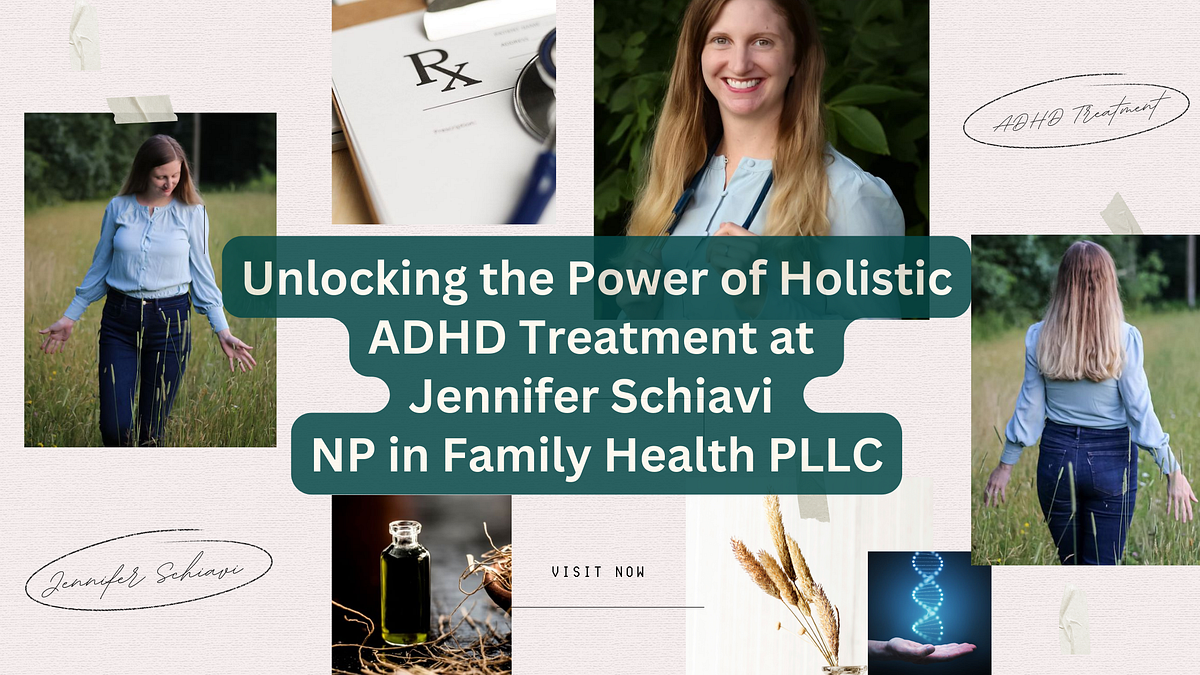 Unlocking the Power of Holistic ADHD Treatment at Jennifer Schiavi NP ...