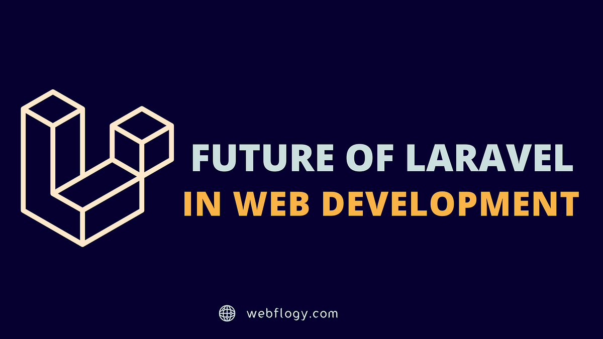 Future of Laravel in Web Development | by Bishal Paul | Medium