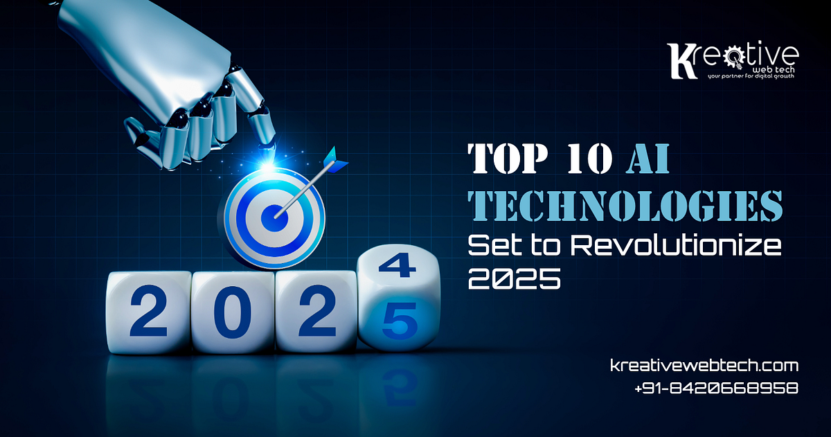 Top 10 AI Technologies Set to Revolutionize 2025 | by Kreative WebTech ...