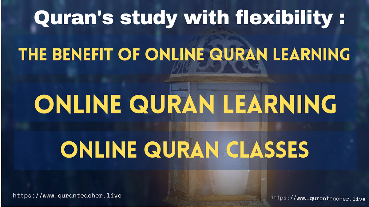 Quran Study with flexibility: The benefits of online Quran learning ...