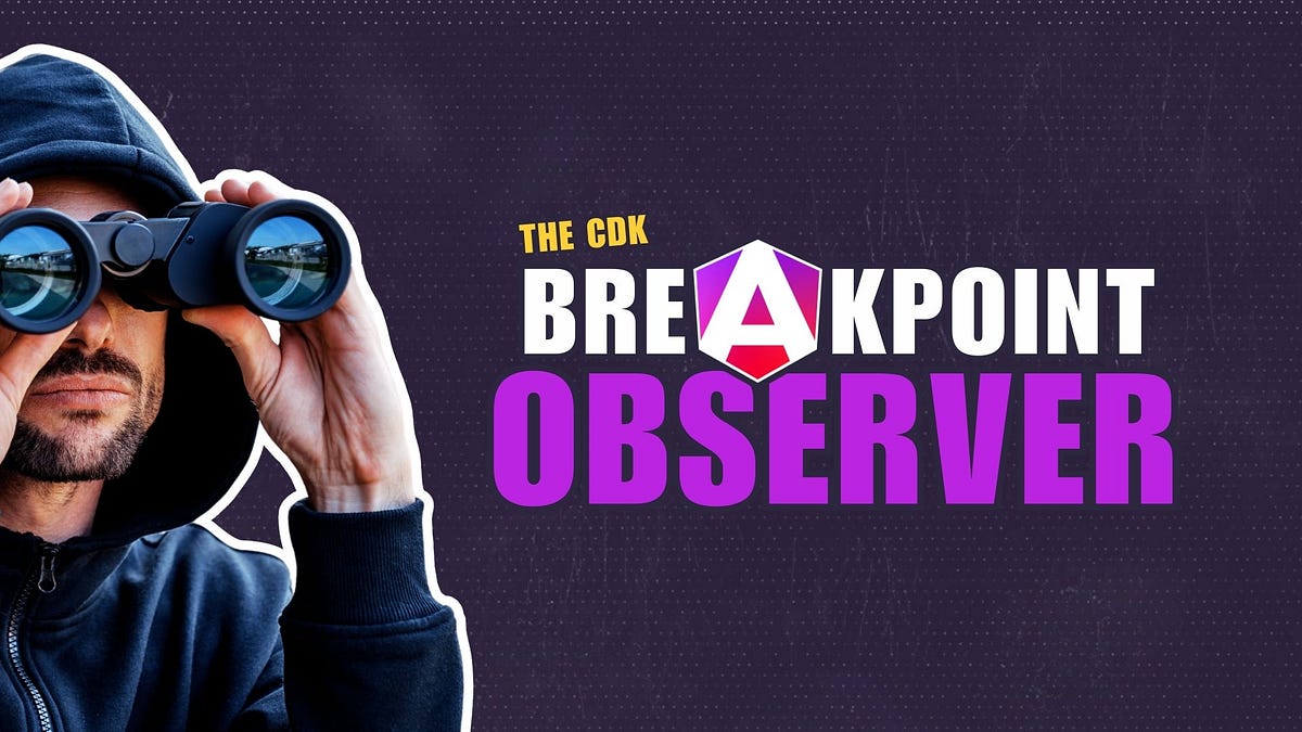 How to Utilize Angular CDK Breakpoint Observer | Brian Treese | Medium