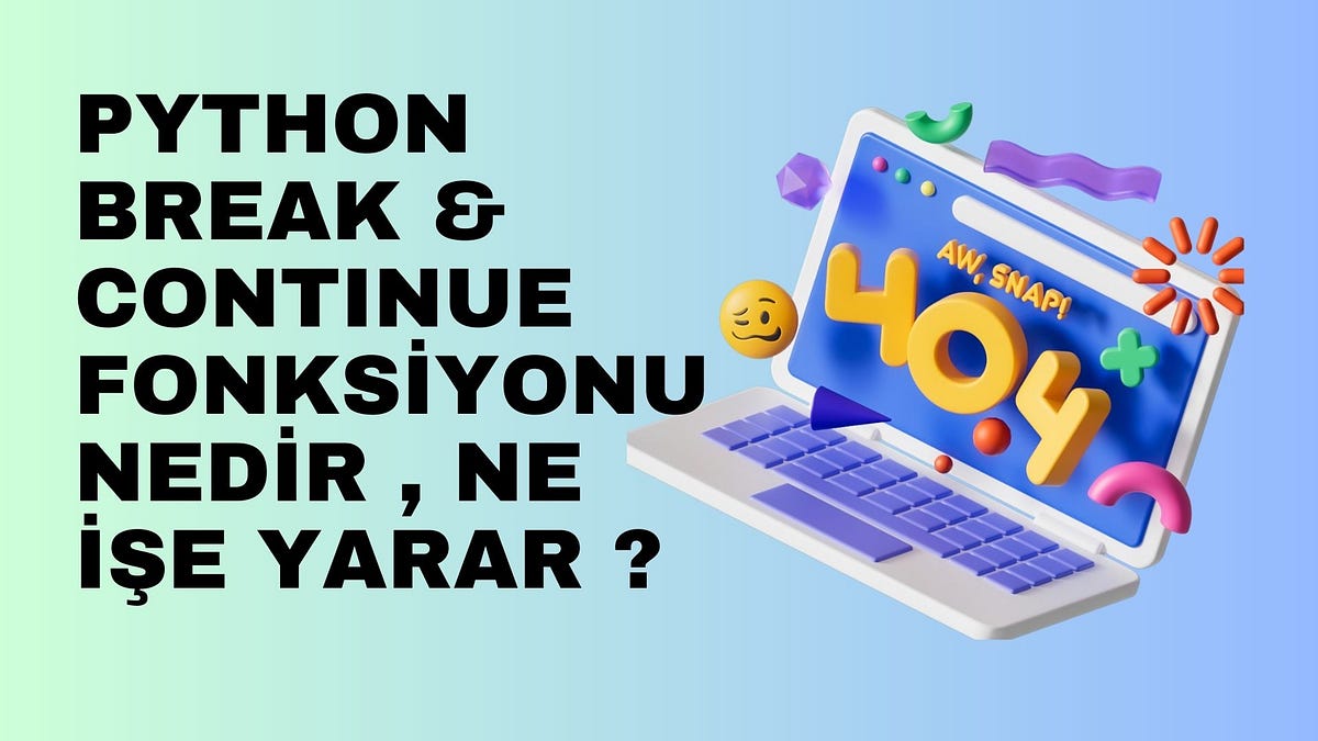 Python | Break & Continue. Python’da break ve continue bileşenleri… | by Ayhan Daşyuvarlar | Medium