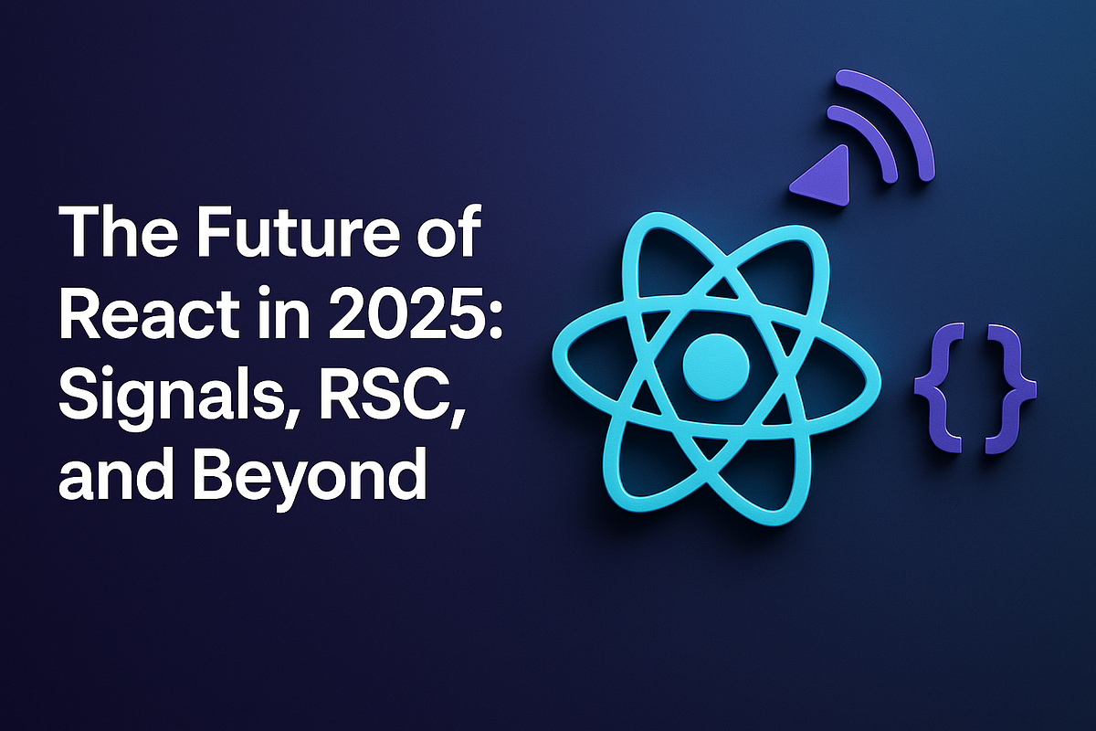 The Future of React in 2025: Signals, RSC, and Beyond | by TechByRahmat | Medium