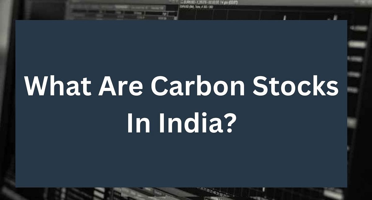 What Are Carbon Stocks In India?. In the context of environmental… | by ...