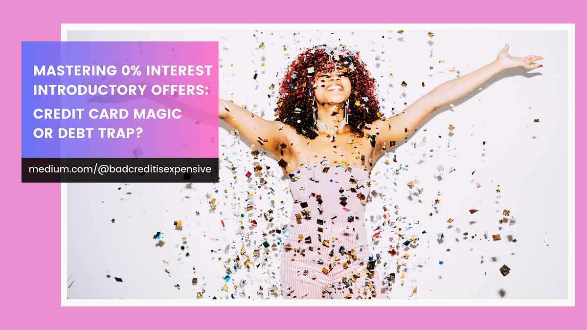 Mastering 0% Interest Introductory Offers: Credit Card Magic or Debt ...