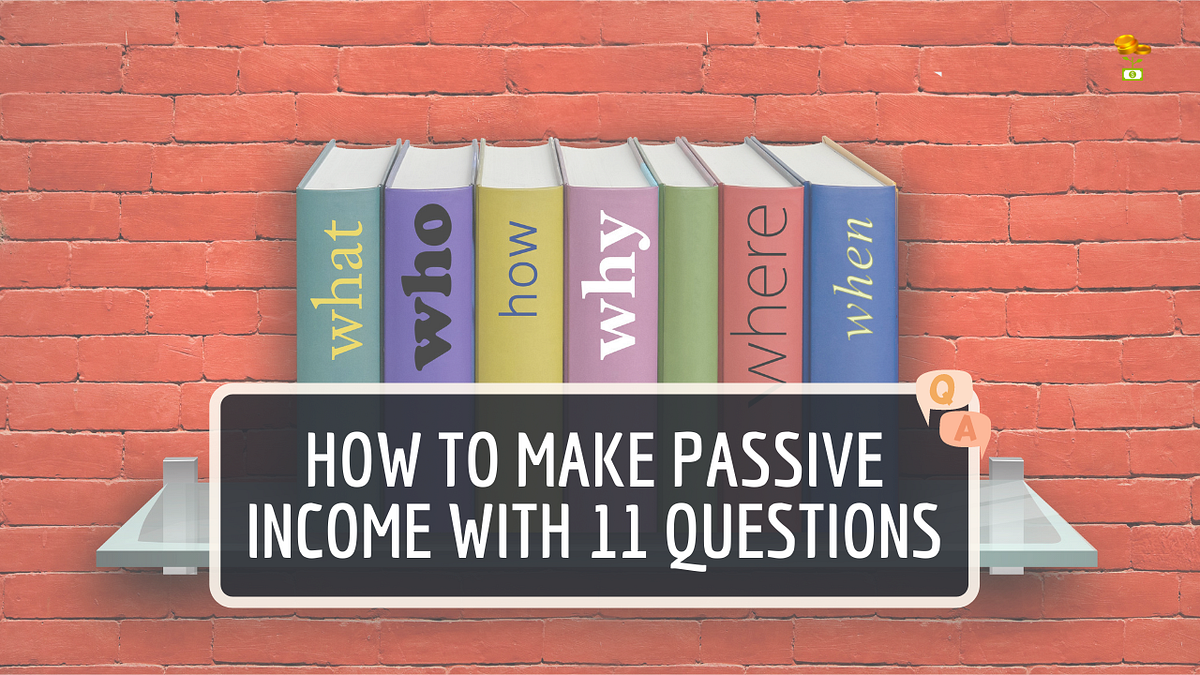 How to make passive income: build long term success with 11 questions ...