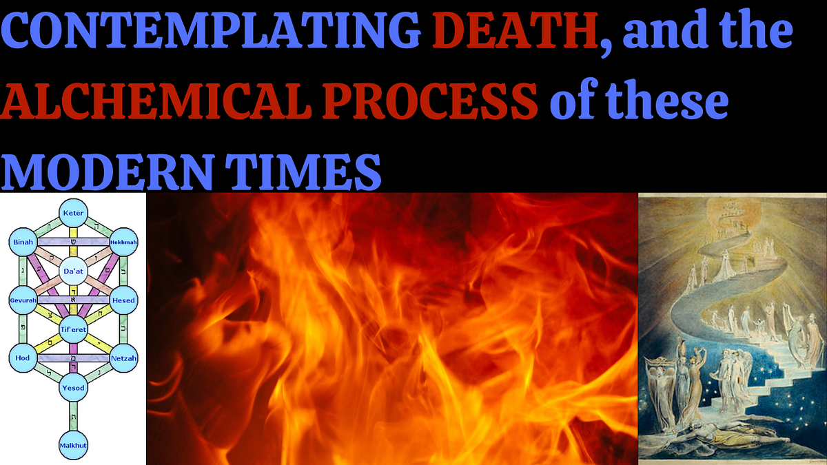 Contemplating Death, and the Alchemical Process of these Modern Times ...