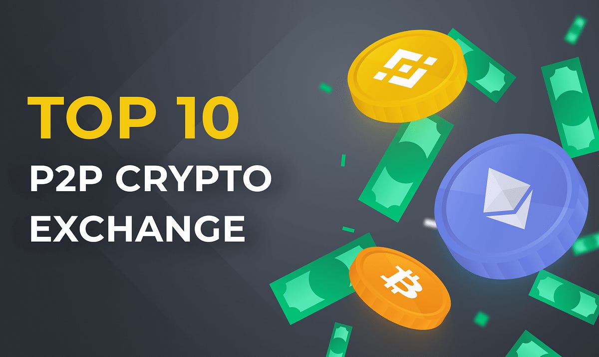 Top 10 Best P2P Crypto Exchanges to Use in August 2023 | Coinmonks