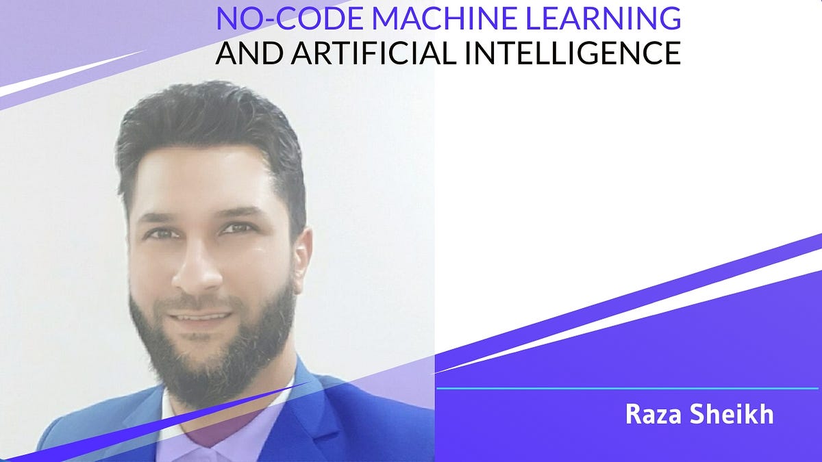 NO-CODE MACHINE LEARNING AND ARTIFICIAL INTELLIGENCE | by Raza Sheikh ...