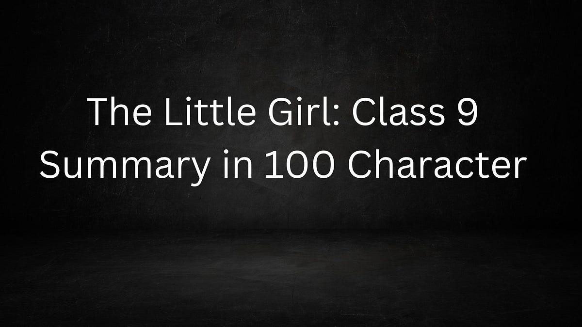 The Little Girl: Class 9 Summary in 100 Character | by Priya | Medium