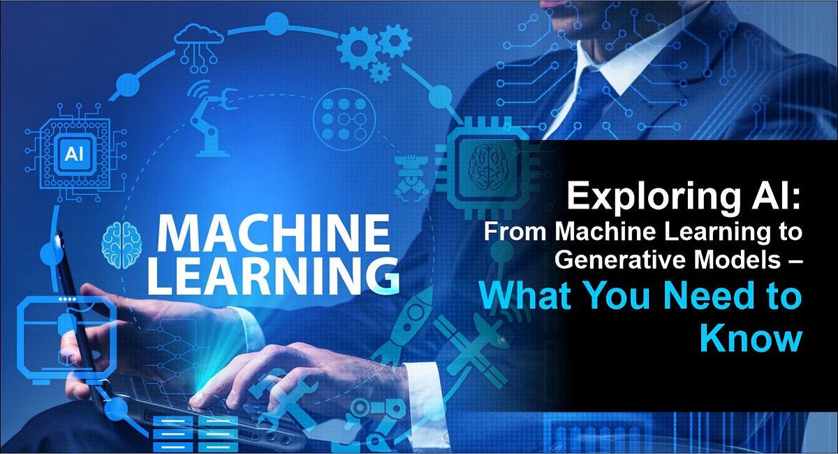 Exploring AI: From Machine Learning to Generative Models — What You Need to Know | by Mily Smith ...